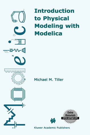 Introduction to Physical Modeling with Modelica by Michael Tiller | Goodreads