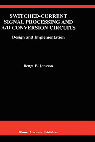 Switched-Current Signal Processing and A/D Conversion Circuits: Design and Implementation by ...