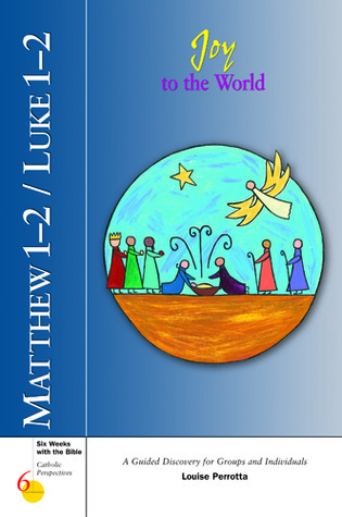 Matthew 1-2/Luke 1-2: Joy to the World by Louise Perrotta | Goodreads