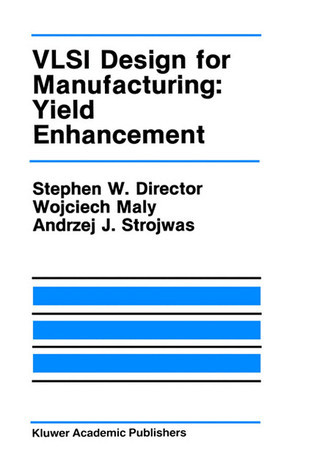 VLSI Design for Manufacturing: Yield Enhancement by Stephen W. Director ...