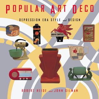 Popular Art Deco: Depression Era Style and Design by Robert Heide ...
