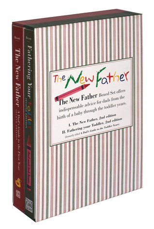 The New Father: The New Father, A Dad's Guide to The First Year; A Dad ...