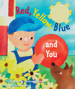 Red, Yellow, Blue and You (My First Colors) by Cynthia Vance | Goodreads