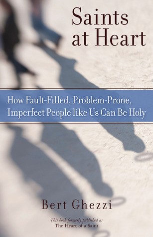 Saints at Heart: How Fault-Filled, Problem-Prone, Imperfect People Like ...