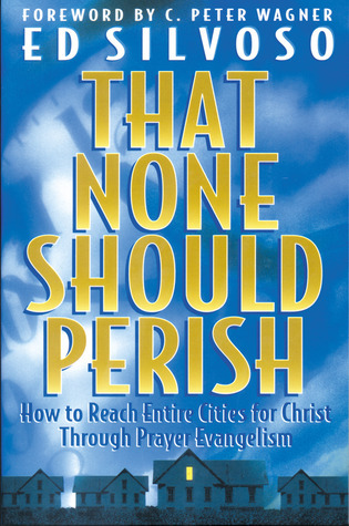 That None Should Perish: How to Reach Entire Cities for Christ Through ...