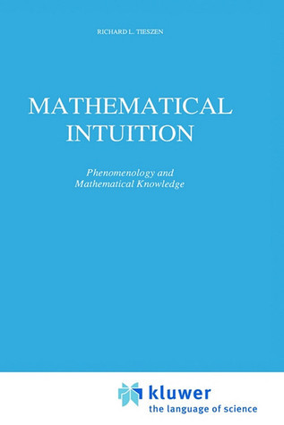 Mathematical Intuition: Phenomenology and Mathematical Knowledge by ...