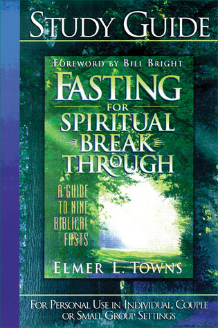 Study guide to Fasting for Spiritual Breakthrough: A Guide to Nine ...