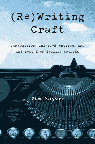 (Re)Writing Craft: Composition, Creative Writing, and the Future of ...