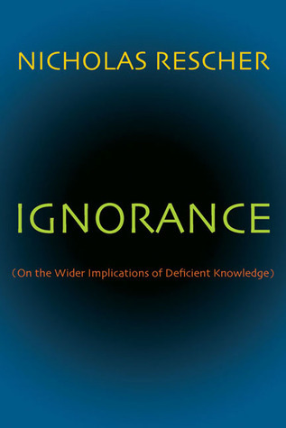 Ignorance: by Nicholas Rescher | Goodreads
