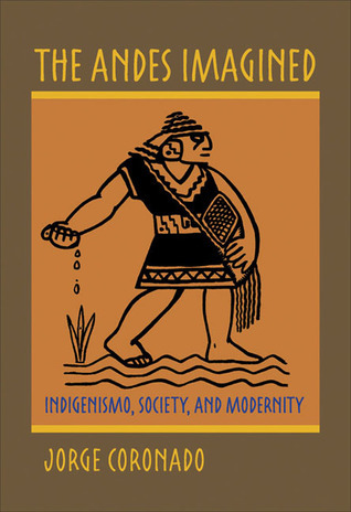 The Andes Imagined: Indigenismo, Society, and Modernity by Jorge ...