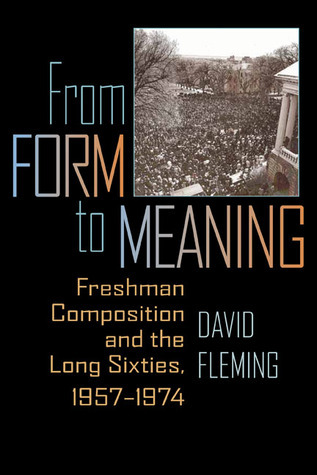 From Form to Meaning: Freshman Composition and the Long Sixties, 1957 ...