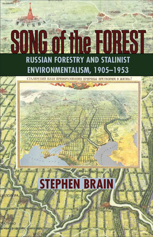 Song of the Forest: Russian Forestry and Stalinist Environmentalism ...