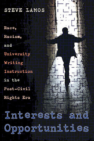 Interests and Opportunities: Race, Racism, and University Writing ...