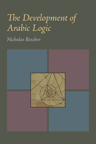 The Development of Arabic Logic by Nicholas Rescher | Goodreads