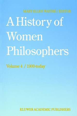 A History of Women Philosophers: Contemporary Women Philosophers, 1900 ...