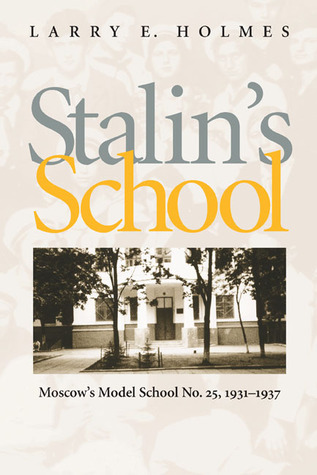 Stalin's School: Moscow's Model School No. 25, 1931-1937 by Larry E ...