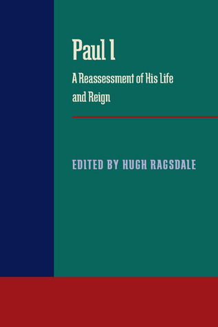 Paul I: A Reassessment of His Life and Reign by Hugh Ragsdale | Goodreads