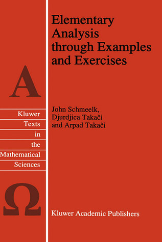 Elementary Analysis through Examples and Exercises by J. Schmeelk ...