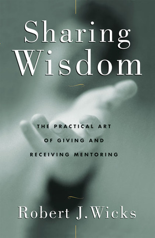 Sharing Wisdom: The Practical Art of Giving and Receiving Mentoring by ...