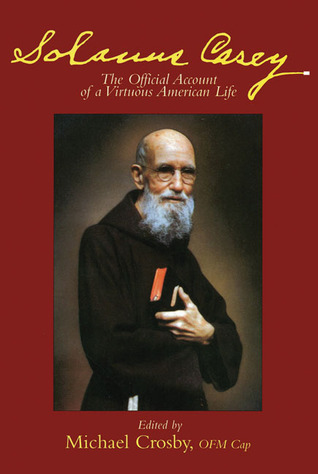 Solanus Casey: The Official Account of a Virtuous American Life by ...