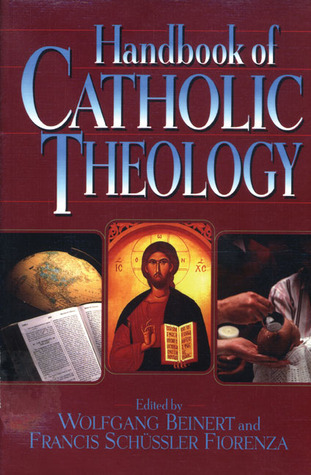 Handbook of Catholic Theology by Wolfgang Beinert | Goodreads