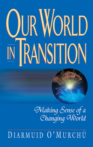 Our World in Transition: Making Sense of a Changing World by Diarmuid O ...