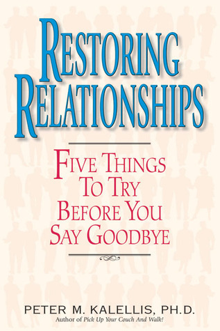 Restoring Relationships: Five Things to Try Before You Say Goodbye by ...