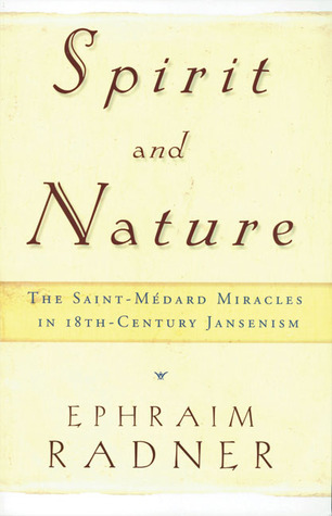 Spirit and Nature: The Saint-Médard Miracles in 18th-Century Jansenism ...