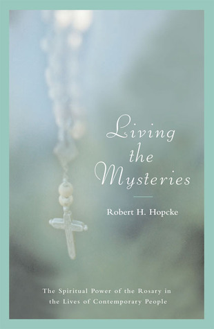 Living the Mysteries: The Spiritual Power of the Rosary in the Lives of ...