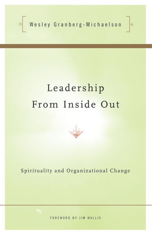 Leadership from Inside Out: Spirituality and Organizational Change by ...