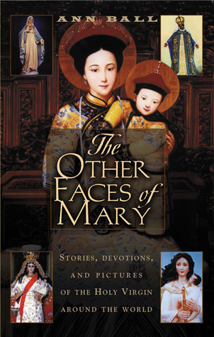 The Other Faces of Mary: Stories, Devotions, and Pictures of the Holy ...