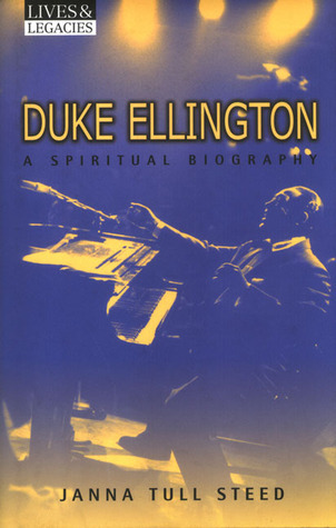 Duke Ellington: A Spiritual Biography by Janna Tull Steed | Goodreads