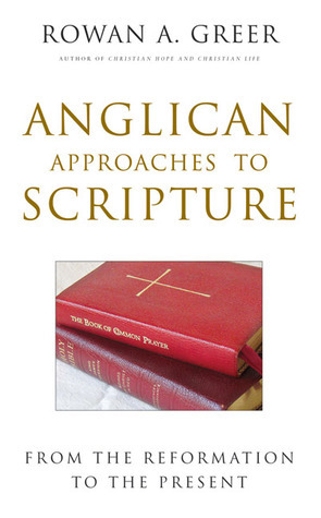 Anglican Approaches to Scripture: From the Reformation to the Present ...