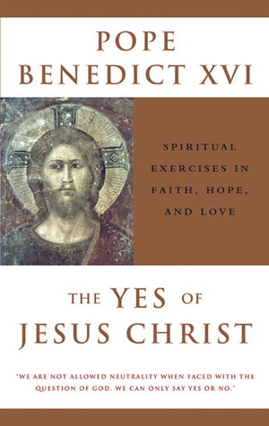 The Yes of Jesus Christ: Spiritual Exercises in Faith, Hope, and Love ...