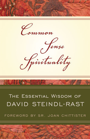 Common Sense Spirituality: The Essential Wisdom of David Steindl-Rast ...