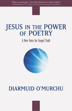 Jesus in the Power of Poetry: A New Voice for Gospel Truth by Diarmuid ...