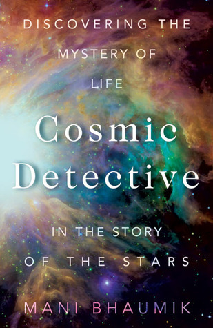 The Cosmic Detective: Discovering the Mystery of Life in the Story of ...