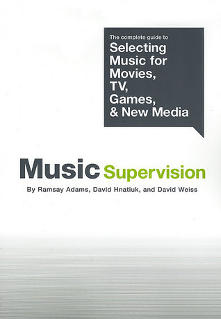 Music Supervision: The Complete Guide To Selecting Music For Movies, Tv ...