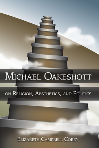 Michael Oakeshott on Religion, Aesthetics, and Politics by Elizabeth ...