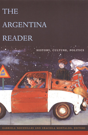The Argentina Reader: History, Culture, Politics by Gabriela Nouzeilles ...