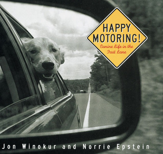 Happy Motoring: Canine Life in the Fast Lane by Jon Winokur | Goodreads