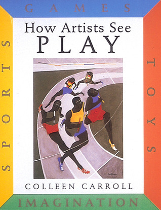 How Artists See Play: Sports Games Toys Imagination by Colleen Carroll ...