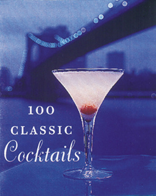 100 Classic Cocktails (Tiny Folio) by Barry Shelby | Goodreads