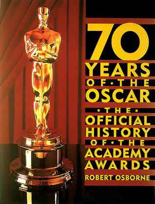 70 Years of the Oscar: The Official History of the Academy Awards by ...