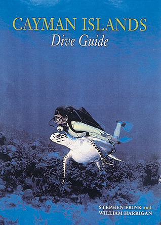 The Cayman Islands: Dive Guide by Stephen Frink | Goodreads