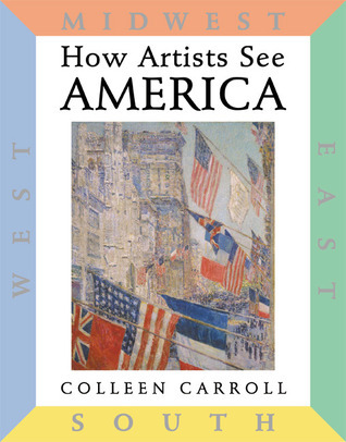 How Artists See America: East West South Midwest by Colleen Carroll ...