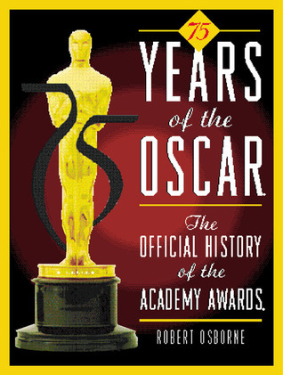 75 Years of the Oscar: The Official History of the Academy Awards by ...