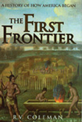 The First Frontier: A History of How America Began by R.V. Coleman ...