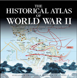 Historical Atlas of World War II by Alexander Swanston | Goodreads