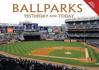 Ballparks: Yesterday and Today by John Pastier | Goodreads